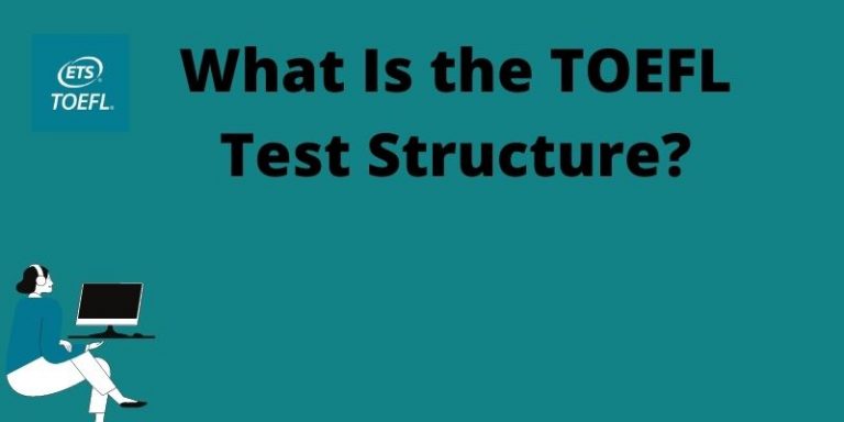 What Is the TOEFL Test Structure? | TOEFL Exam Structure