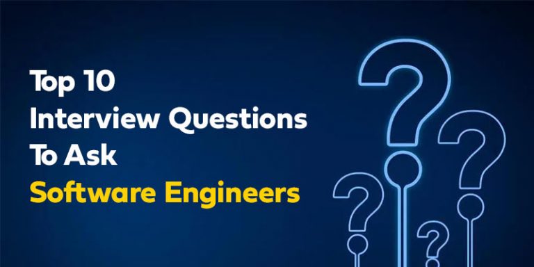 Top 10 Interview Questions To Ask Software Engineers